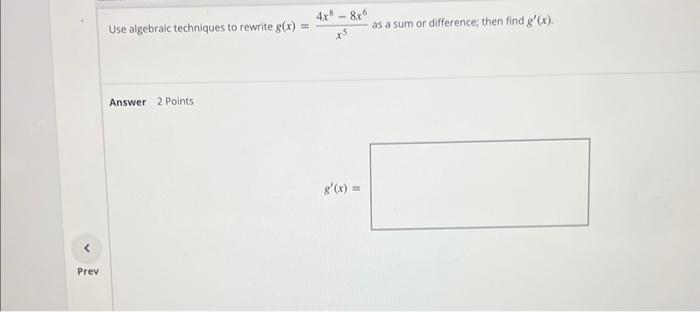 Solved Use algebraic techniques to rewrite g(x)=x54x8−8x6 as | Chegg.com