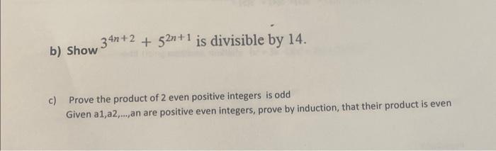 Solved b) Show 34n+2+52n+1 is divisible by 14 . c) Prove the | Chegg.com
