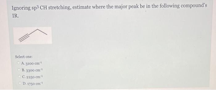 Solved Ignoring sp3 CH stretching, estimate where the major | Chegg.com