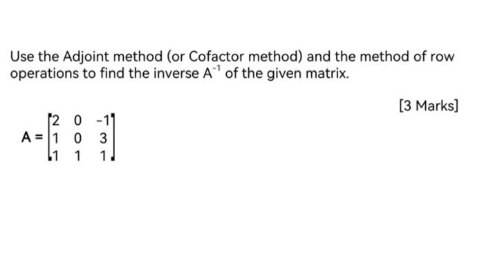 Solved Use the Adjoint method (or Cofactor method) and the | Chegg.com