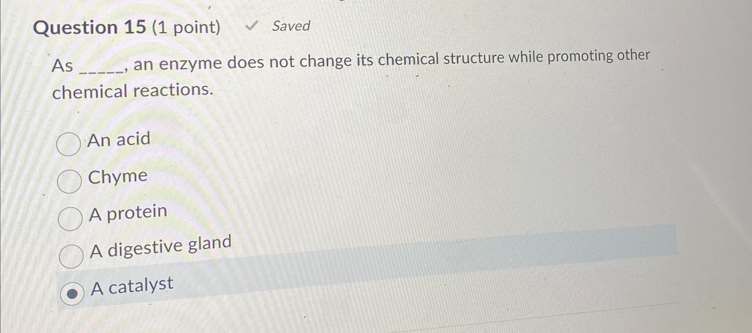 Solved Question 15 (1 ﻿point)Asan enzyme does not change its | Chegg.com