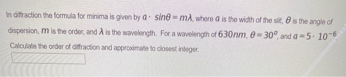 Solved In diffraction the formula for minima is given by a | Chegg.com