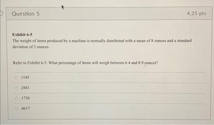 Solved Exhibit 6-5 The weight of items produced by a machine | Chegg.com