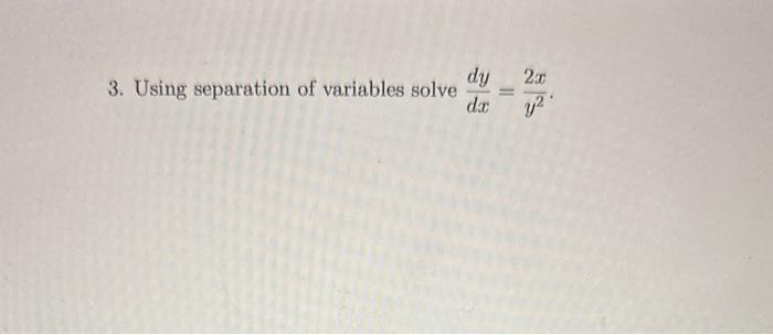 Solved 3. Using separation of variables solve dxdy=y22x. | Chegg.com