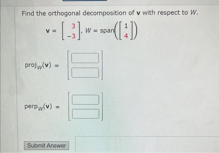 Solved Find the orthogonal decomposition of v with respect | Chegg.com