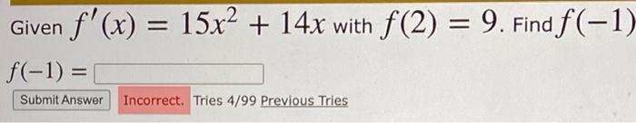 Solved Given f′(x)=15x2+14x with f(2)=9. Find f(−1) f(−1)= | Chegg.com