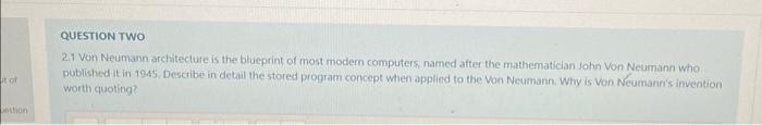 Solved QUESTION TWO 2.1 Von Neumann architecture is the | Chegg.com