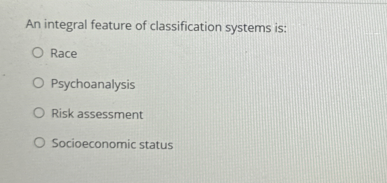 Solved An integral feature of classification systems | Chegg.com
