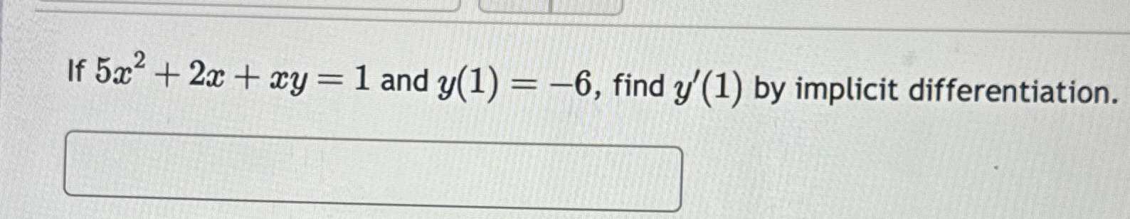 Solved If 5x2+2x+xy=1 ﻿and y(1)=-6, ﻿find y'(1) ﻿by implicit | Chegg.com
