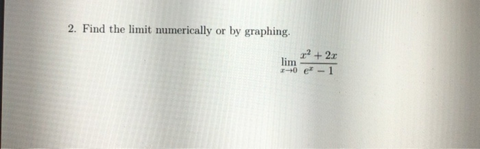 Solved 2. Find the limit numerically or by graphing, 2? + 2 | Chegg.com