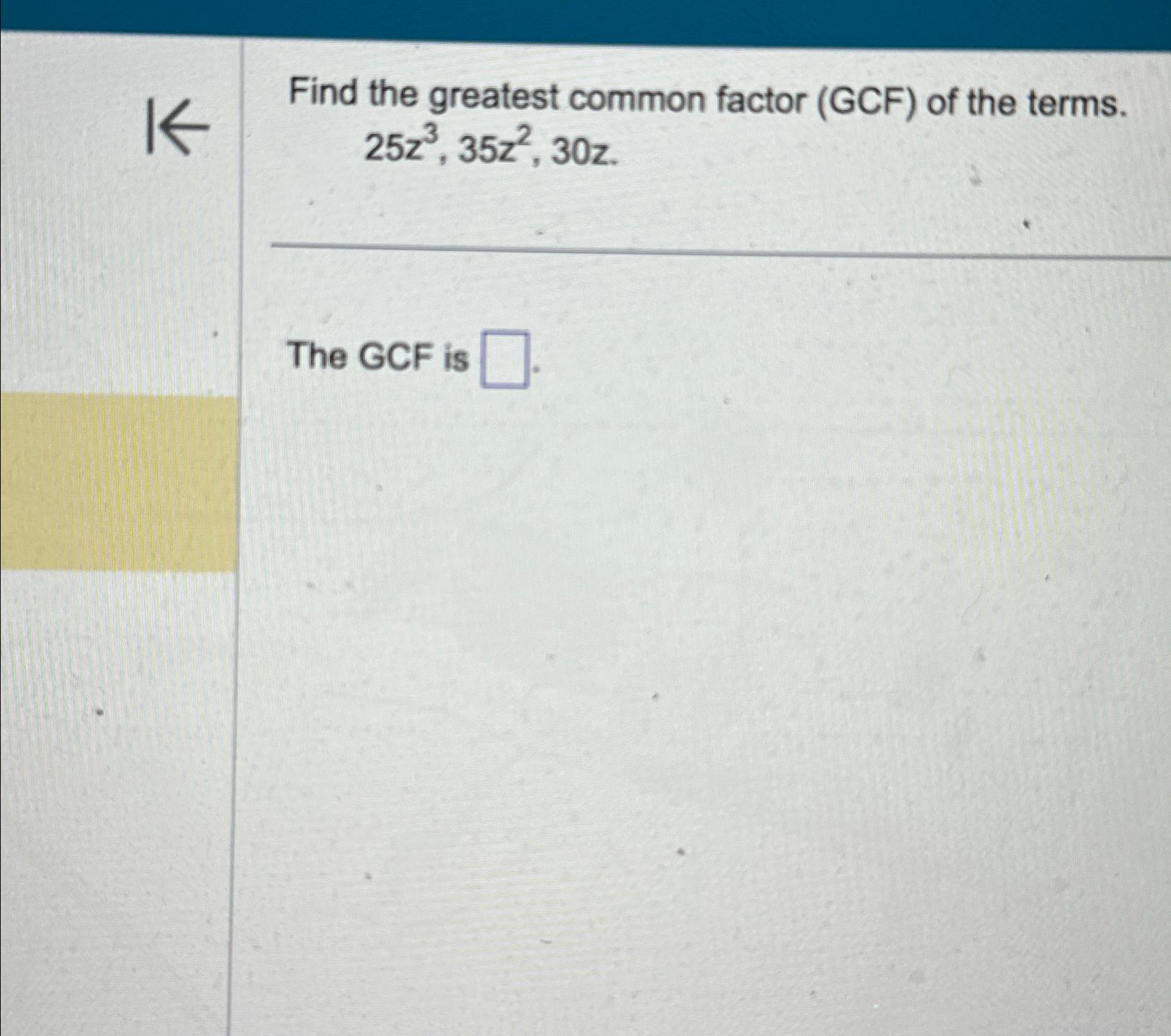 Solved Find the greatest common factor (GCF) ﻿of the | Chegg.com