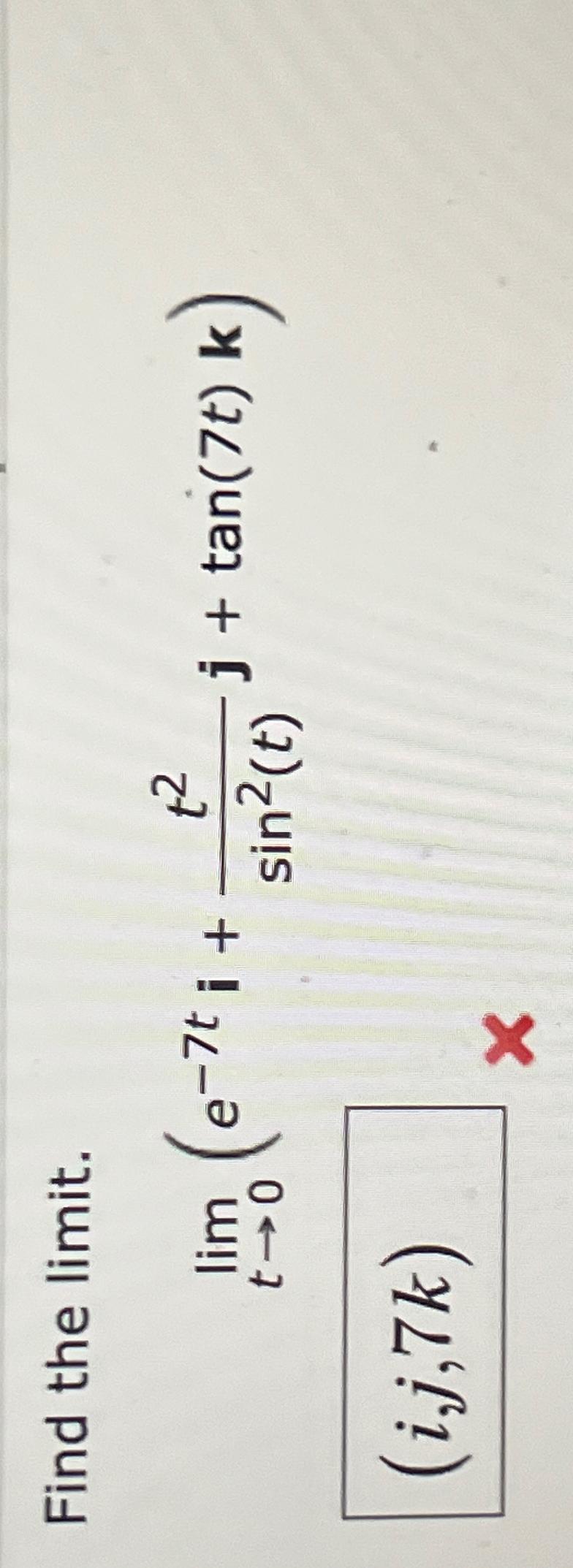 Solved Find the limit.limt→0(e-7ti+t2sin2(t)j+tan(7t)k) | Chegg.com