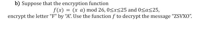 Solved b) Suppose that the encryption function f(x)=(xa) mod | Chegg.com
