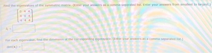 Solved Find the eigenvalues of the symmetric matrix. (Enter | Chegg.com