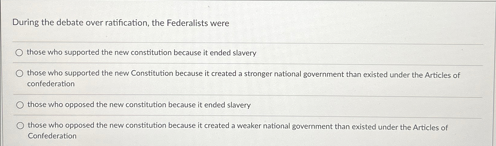 Solved During the debate over ratification, the Federalists | Chegg.com