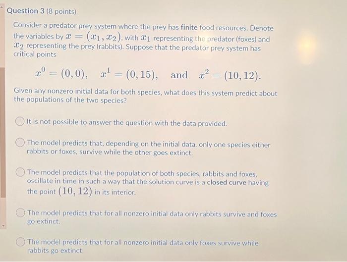 Solved Question 3 (8 points) Consider a predator prey system | Chegg.com Solved Question 3 (8 points) Consider a predator prey system | Chegg.com
