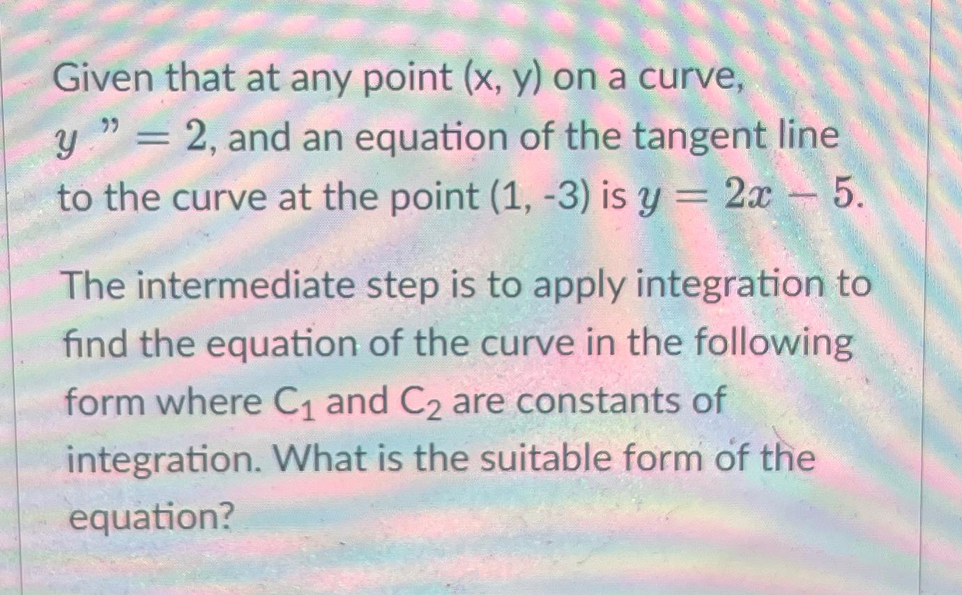 Solved Given that at any point (x,y) ﻿on a curve, y=2, ﻿and | Chegg.com