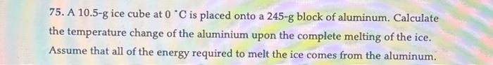 Solved 75. A 10.5−g ice cube at 0∘C is placed onto a 245−g | Chegg.com