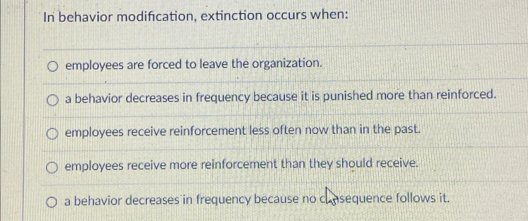 Solved In behavior modification, extinction occurs | Chegg.com
