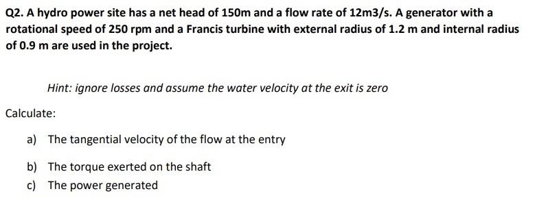 Solved Q2. A hydro power site has a net head of 150 m and a | Chegg.com
