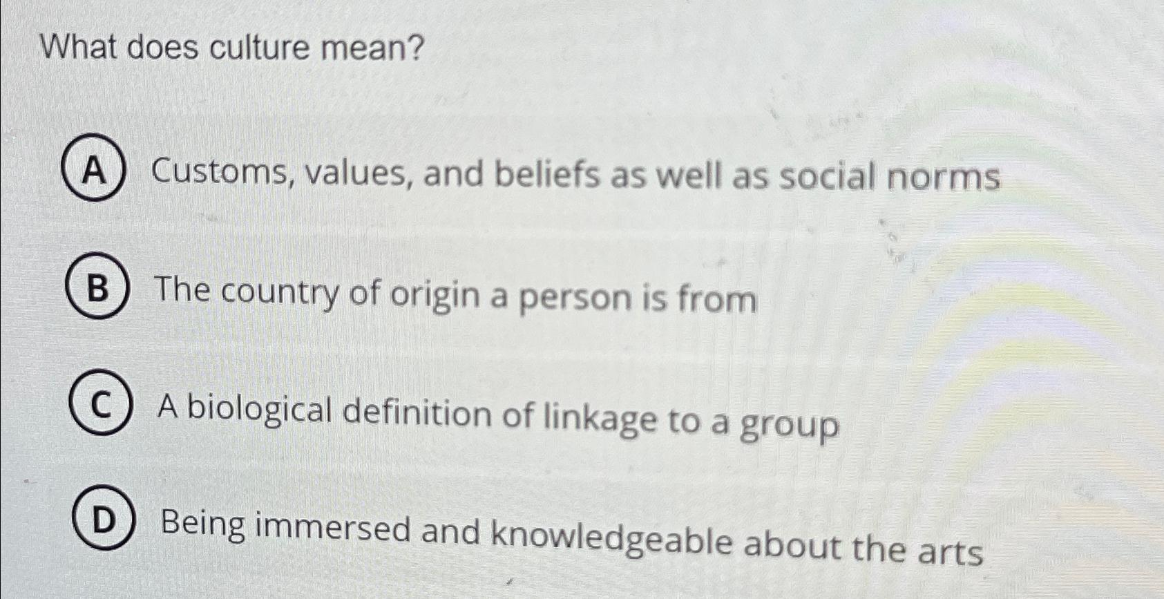 Solved What does culture mean?Customs, values, and beliefs | Chegg.com