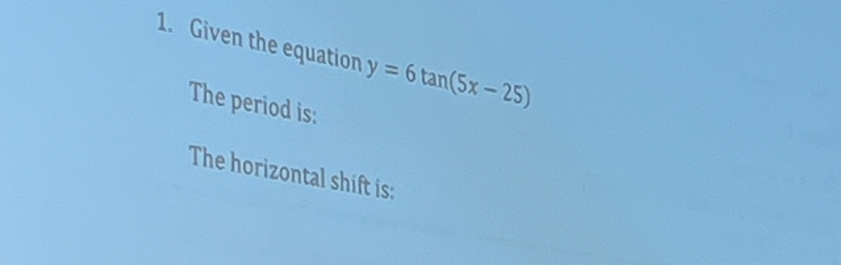 Solved Given the equation y=6tan(5x-25)The period is:The | Chegg.com