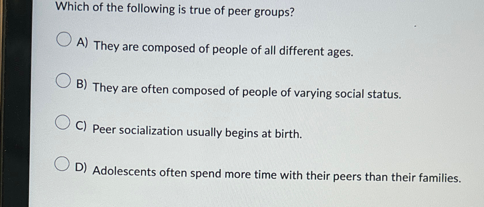 Solved Which of the following is true of peer groups?A) | Chegg.com