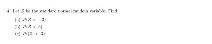 Solved 4. Let Z be the standard normal random variable. Find | Chegg.com