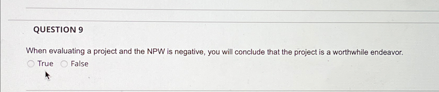 Solved QUESTION 9When evaluating a project and the NPW is | Chegg.com