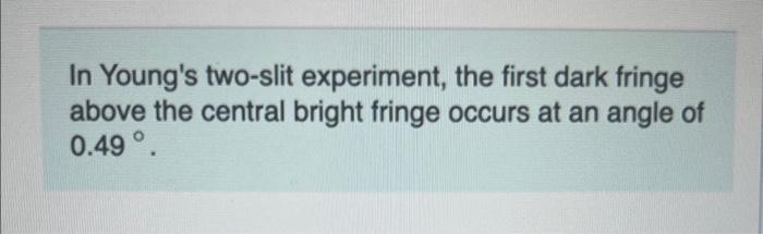 Solved In Young's two-slit experiment, the first dark fringe | Chegg.com