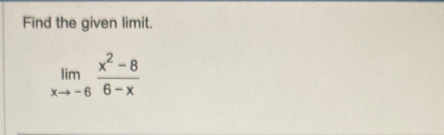Solved Find the given limit.limx→-6x2-86-x | Chegg.com