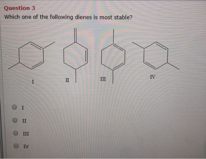 Solved Question 3 Which one of the following dienes is most | Chegg.com