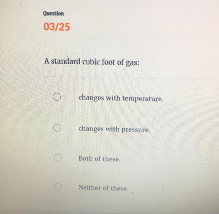 Solved Question 03/25 A standard cubic foot of gas: O | Chegg.com