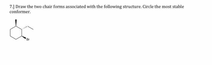 Solved 7.) Draw the two chair forms associated with the | Chegg.com
