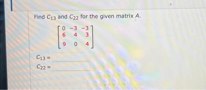 Solved Find M23 and M31 for the given matrix A.Find C13 and | Chegg.com