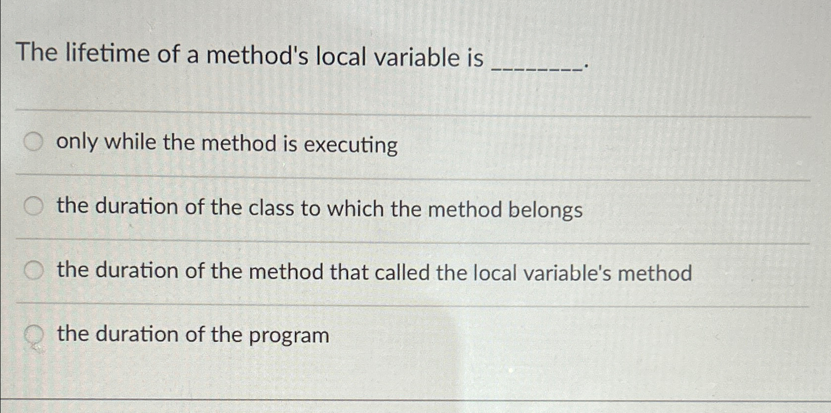Solved The lifetime of a method's local variable isonly | Chegg.com