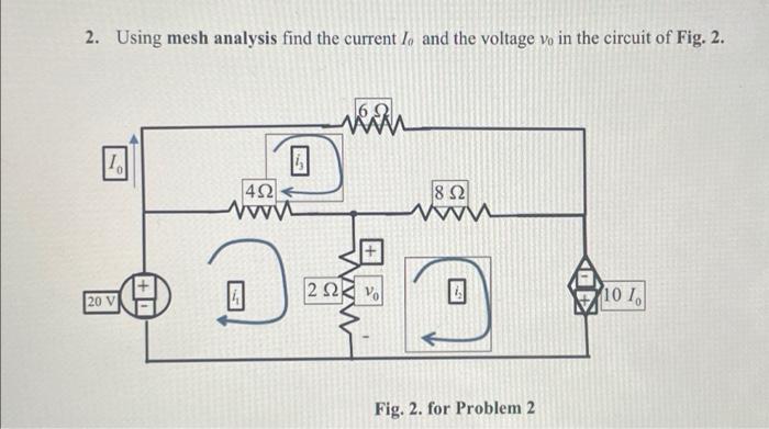 Solved 2. Using mesh analysis find the current I0 and the | Chegg.com