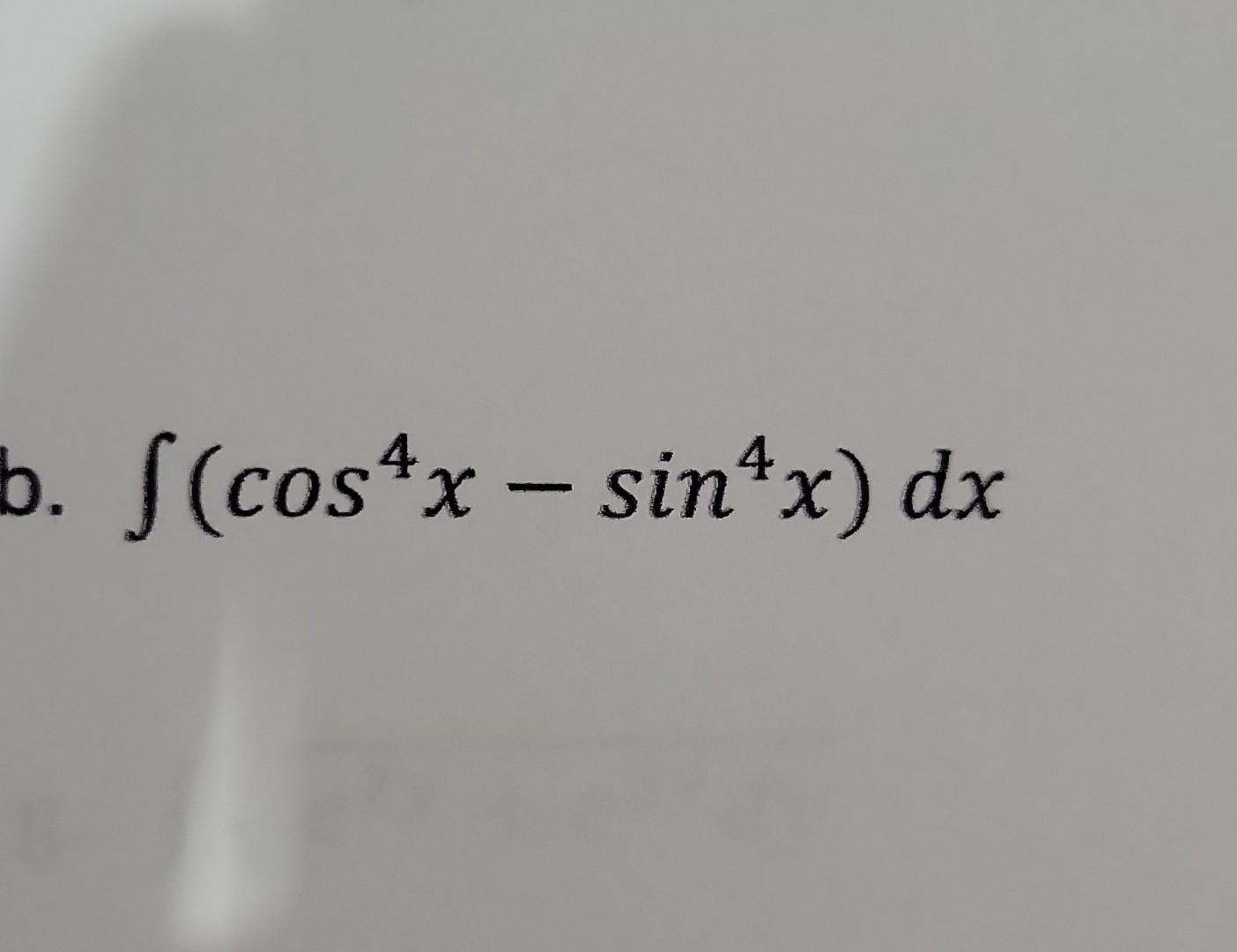 Solved ∫(cos4x−sin4x)dx | Chegg.com