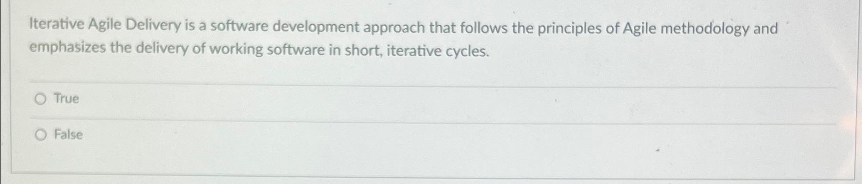 Solved Iterative Agile Delivery is a software development | Chegg.com