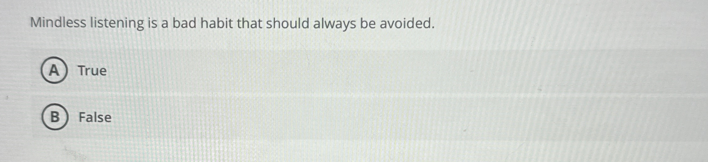 Solved Mindless listening is a bad habit that should always | Chegg.com