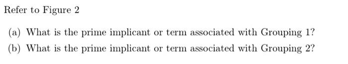 Solved Refer to Figure 2 (a) What is the prime implicant or | Chegg.com