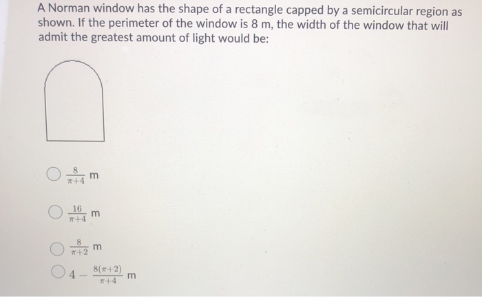 Solved A Norman window has the shape of a rectangle capped | Chegg.com