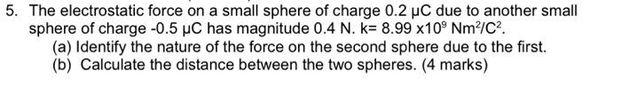 Solved 5. The electrostatic force on a small sphere of | Chegg.com