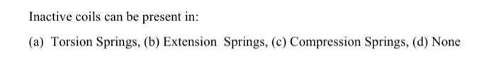 Solved Inactive coils can be present in: (a) Torsion | Chegg.com