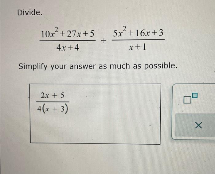 Solved Divide. 4x+410x2+27x+5÷x+15x2+16x+3 Simplify your | Chegg.com
