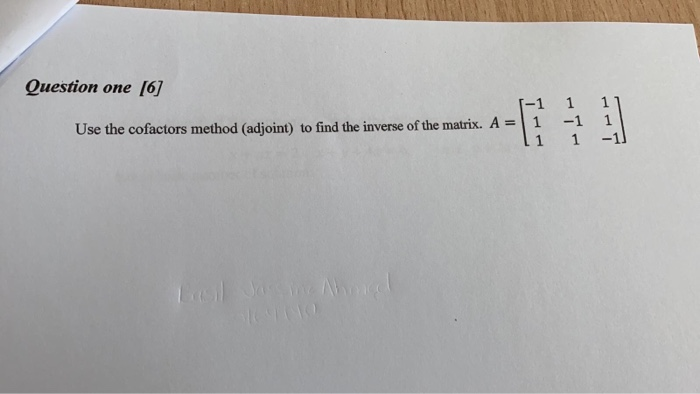 Solved Question one [6] Use the cofactors method (adjoint) | Chegg.com