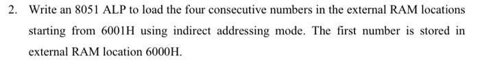 Solved 2. Write an 8051 ALP to load the four consecutive | Chegg.com