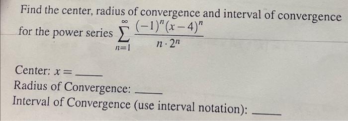 Solved Find the center, radius of convergence and interval | Chegg.com