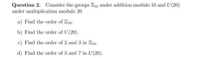 Solved Question 2. Consider the groups Z10 under addition | Chegg.com
