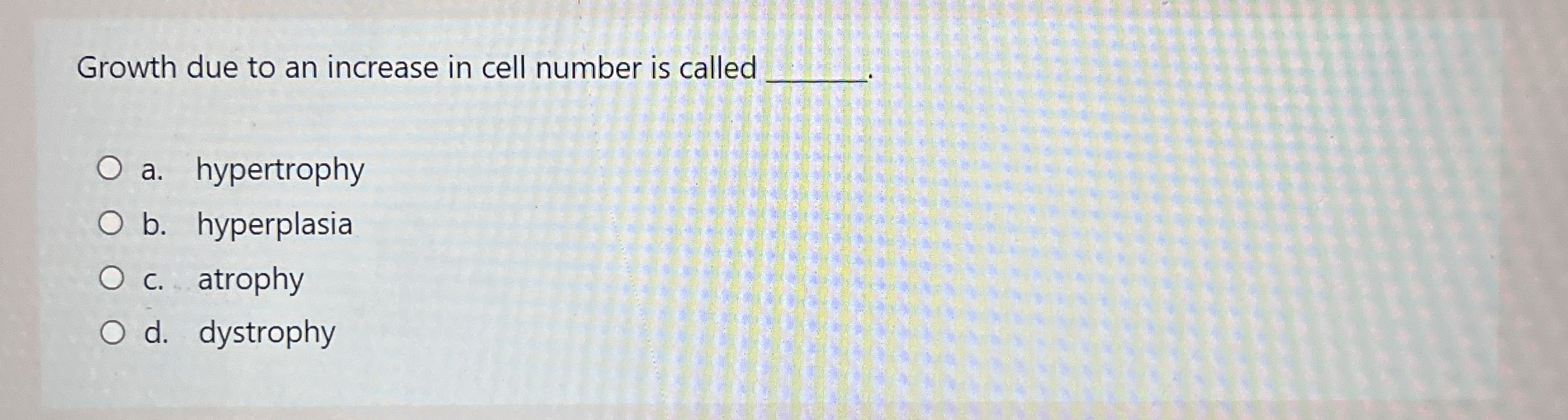 Solved Growth due to an increase in cell number is calleda. | Chegg.com
